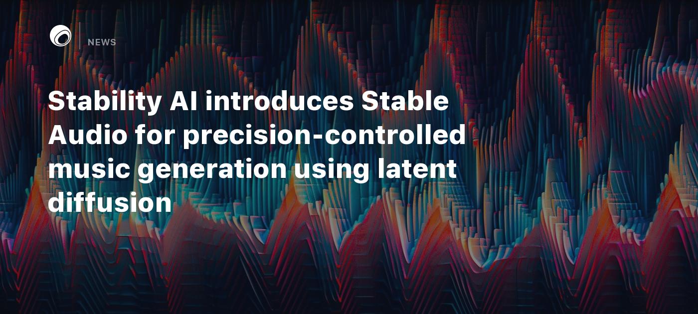 Stability AI introduces Stable Audio for precision-controlled music generation using latent ...